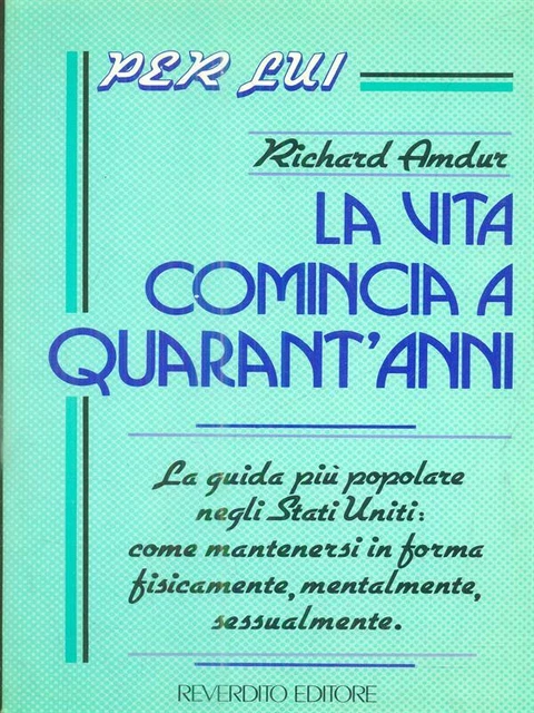 LA VITA COMINCIA A Quarant'anni - Per Lui Richard Amdur Reverdito 1987 ...
