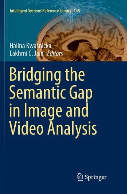 BRIDGING THE SEMANTIC Gap in Image and Video Analysis by Lakhmi C. Jain (English £62.99 ...