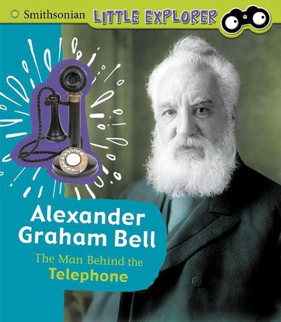 ALEXANDER GRAHAM BELL: The Man Behind the Telephone by Sally Lee ...
