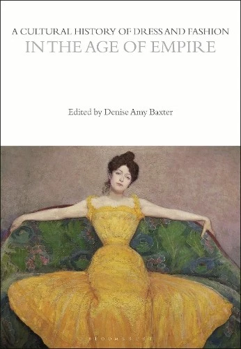 DENISE AMY BAXT A Cultural History of Dress and Fashion in the Age of ...
