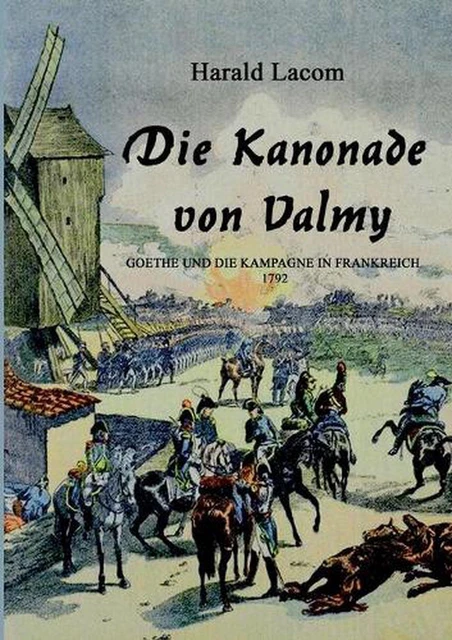 DIE KANONADE VON Valmy: Goethe und die Kampagne in Frankreich 1792 by ...