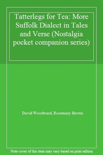 TATTERLEGS FOR TEA: More Suffolk Dialect in Tales and Verse (Nostalgia ...