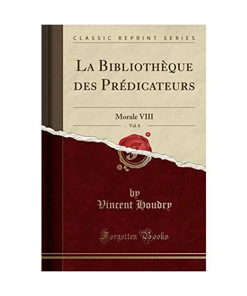 LA BIBLIOTHÈQUE DES Prédicateurs, Vol. 8: Morale VIII (Classic Reprint), Vince EUR 54,68 ...