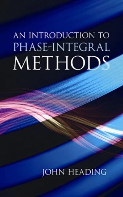 AN INTRODUCTION TO Phase-Integral Methods by John Heading (English ...