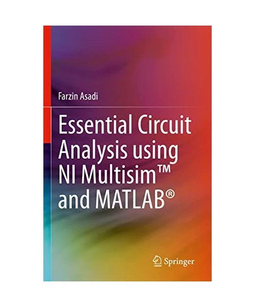 ESSENTIAL CIRCUIT ANALYSIS using NI Multisim¿ and MATLAB®, Farzin Asadi ...