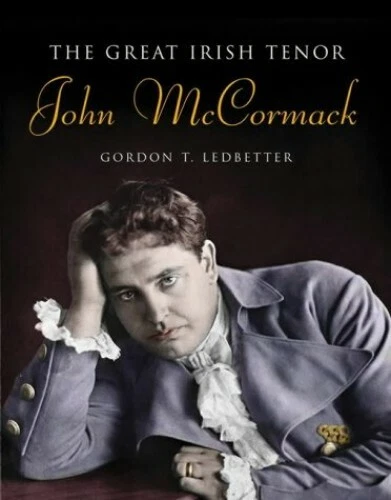 JOHN MCCORMACK: THE Great Irish Tenor by Ledbetter, Gordon 1860591787 ...