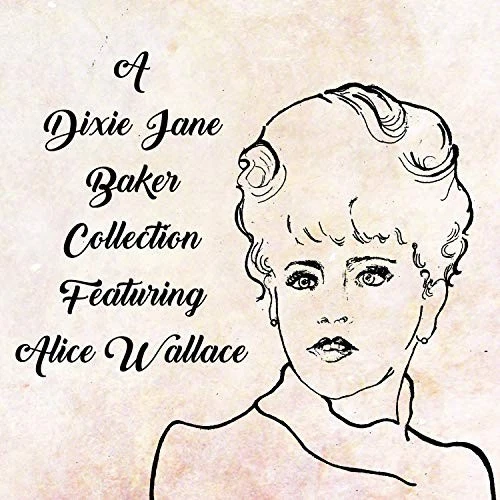 A DIXIE JANE Baker Collection Featuring Alice Wallace by Dixie J. Baker ...