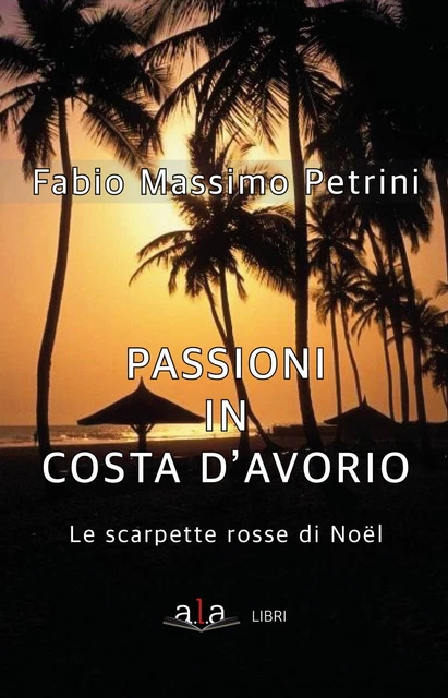 LIBRO NUOVO - Petrini Fabio Massimo - Passioni In Costa D'avorio. Le ...