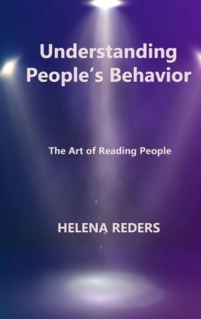 UNDERSTANDING PEOPLE'S BEHAVIOR: The Art of Reading People by Helena ...