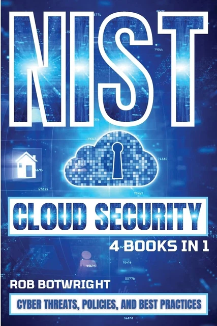 ROB BOTWRIGHT NIST Cloud Security: Cyber Threats, Policies, And Best Pra (Poche) EUR 55,93 ...