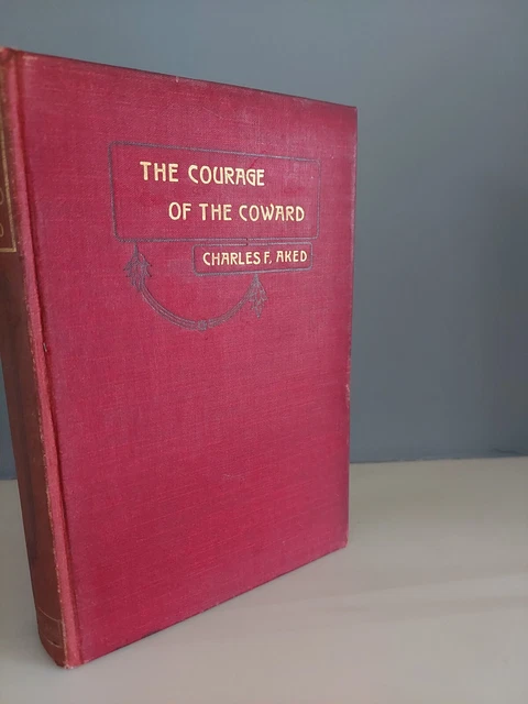 THE COURAGE OF the Coward And Other Sermons By Charles F. Aked Rare ...