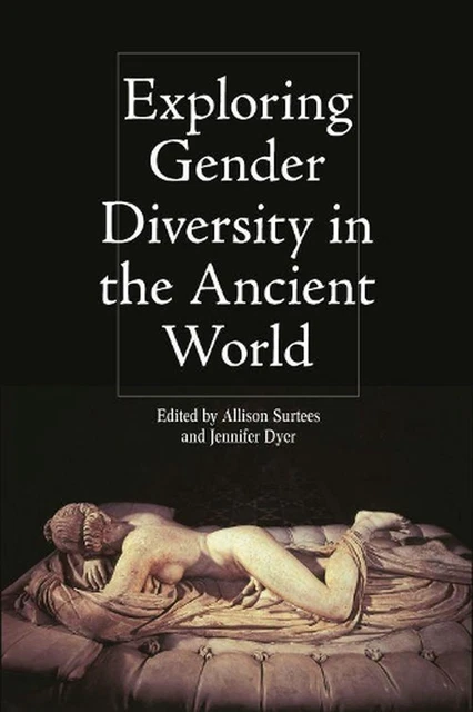 EXPLORING GENDER DIVERSITY in the Ancient World by Allison Surtees ...