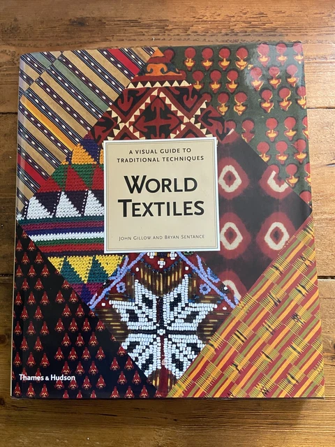 WORLD TEXTILES: A Visual Guide to Traditional Techniques by John Gillow ...