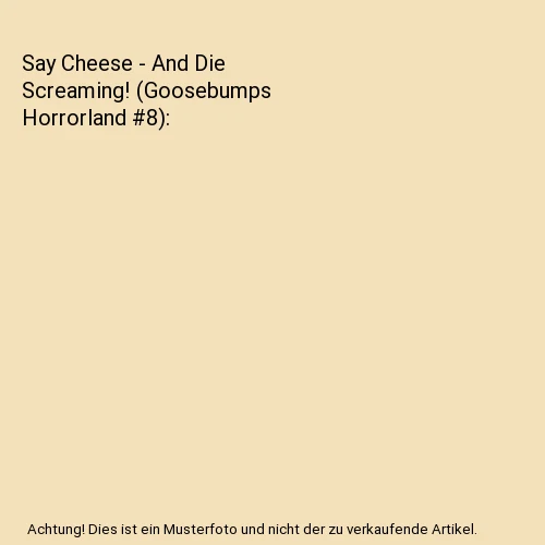 SAY CHEESE - And Die Screaming! (Goosebumps Horrorland #8), R. L. Stine ...