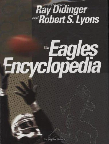 THE EAGLES ENCYCLOPEDIA, Lyons, Robert,Didinger, Ray, Good Condition ...
