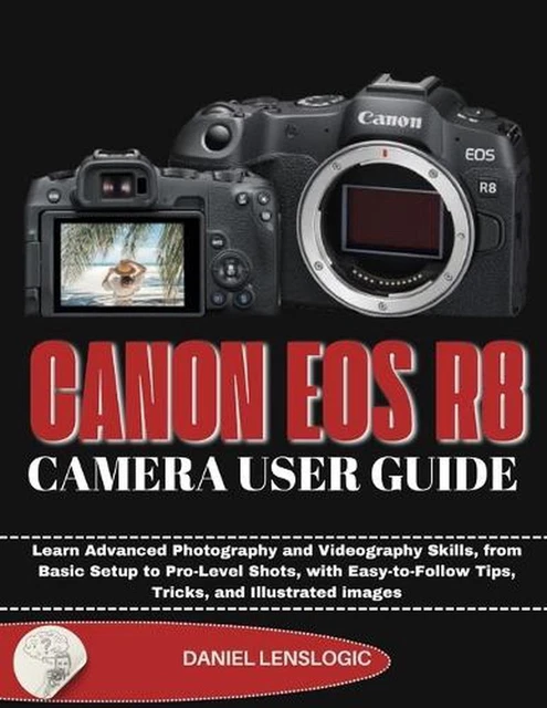 CANON EOS R8 Camera User Guide: Learn Advanced Photography and ...