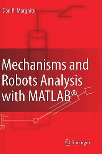 MECHANISMS AND ROBOTS Analysis with Matlab(r) by PH.D. Marghitu, Dan B ...