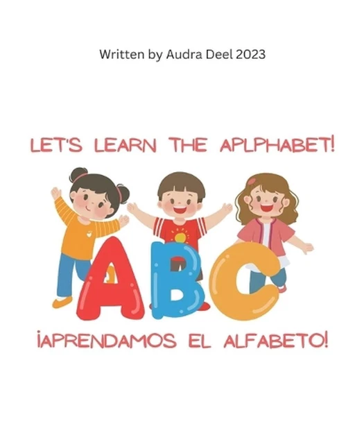 LET'S LEARN THE Alphabet!: ?Aprendamos el Alfabeto! by Audra Deel ...