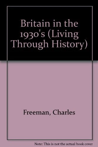 BRITAIN IN THE 1930's (Living Through History), Freeman, Charles, Good ...