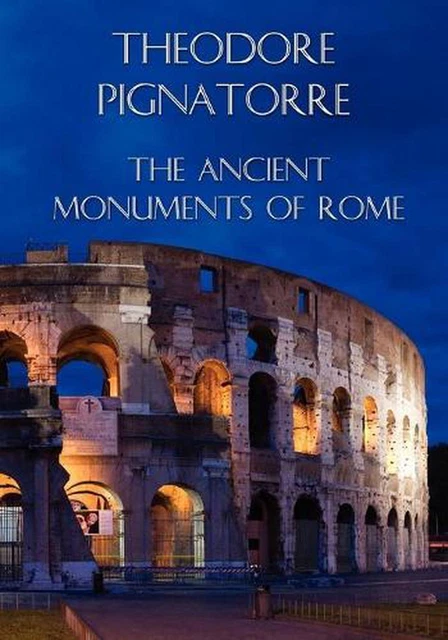 THE ANCIENT MONUMENTS of Rome by Theodore Pignatorre (English ...