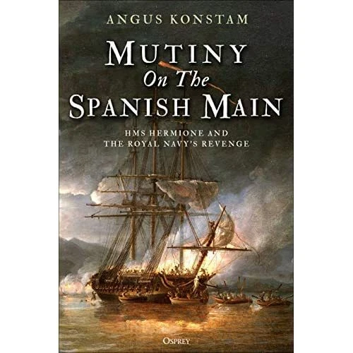 MUTINY ON THE Spanish Main: HMS Hermione and the­ Royal - Hardback NEW ...
