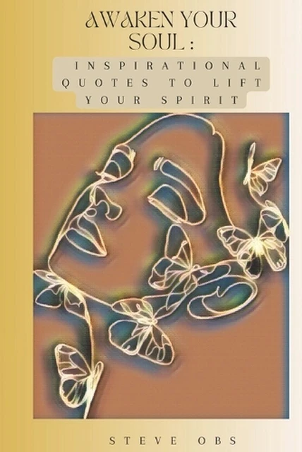 AWAKEN YOUR SOUL: Inspirational Quotes to Lift Your Spirit by Steve Obs ...