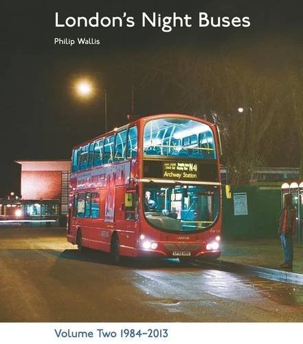 LONDON'S NIGHT BUSES: 1984-2013 v. 2 By Philip Wallis £5.90 - PicClick UK