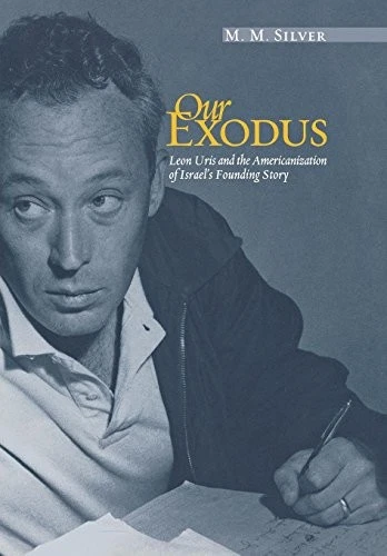 OUR EXODUS: LEON URIS AND THE AMERICANIZATION OF ISRAELS By M M Silver ...
