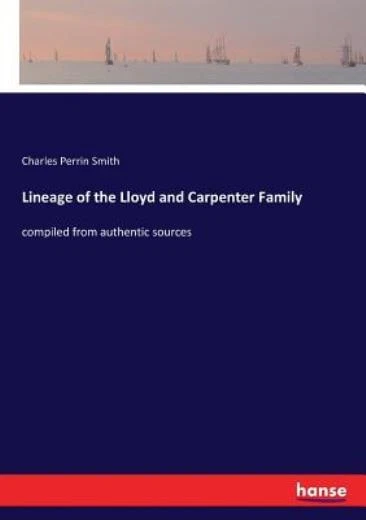 LINEAGE OF THE Lloyd And Carpenter Family: Compiled From Authentic ...