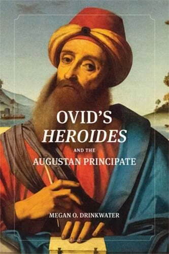OVID'S HEROIDES AND the Augustan Principate by Megan O Drinkwater: Used ...