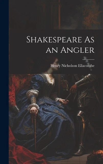 SHAKESPEARE AS AN Angler by Henry Nicholson Ellacombe Hardcover Book ...