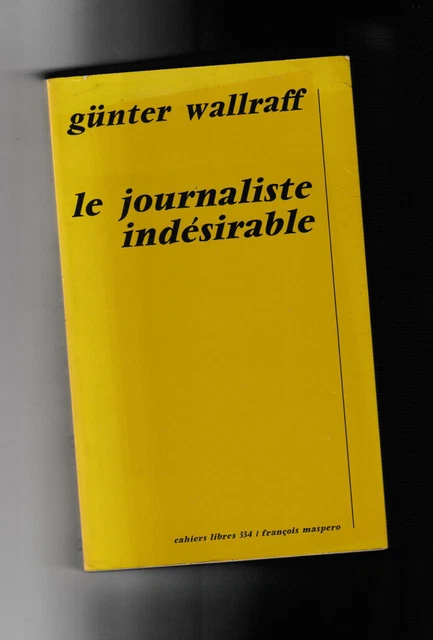 LE JOURNALISTE INDÉSIRABLE Günter Wallraff Klaus Schuffels Bild EUR 23 ...
