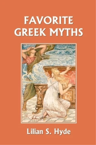 LILIAN STOUGHTON HYDE Favorite Greek Myths (Yesterday's Classics ...