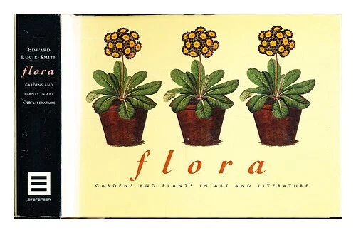 LUCIE-SMITH, EDWARD FLORA : gardens and plants in art and literature ...
