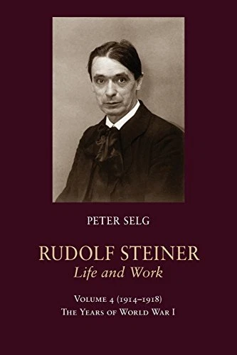 RUDOLF STEINER, LIFE and Work: The Years of World War I: 4.by Selg, Saar PB