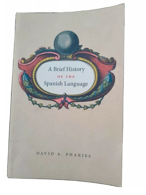 A BRIEF HISTORY Of The Spanish Language by David A. Pharies 1st Ed LN ...
