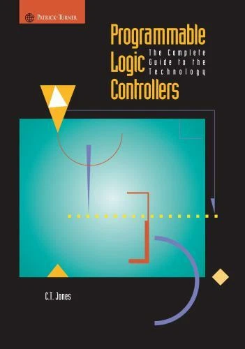 PROGRAMMABLE LOGIC CONTROLLERS the Complete Guide to the Technology by ...