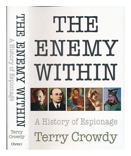 CROWDY, TERRY THE enemy within : a history of espionage / Terry Crowdy ...