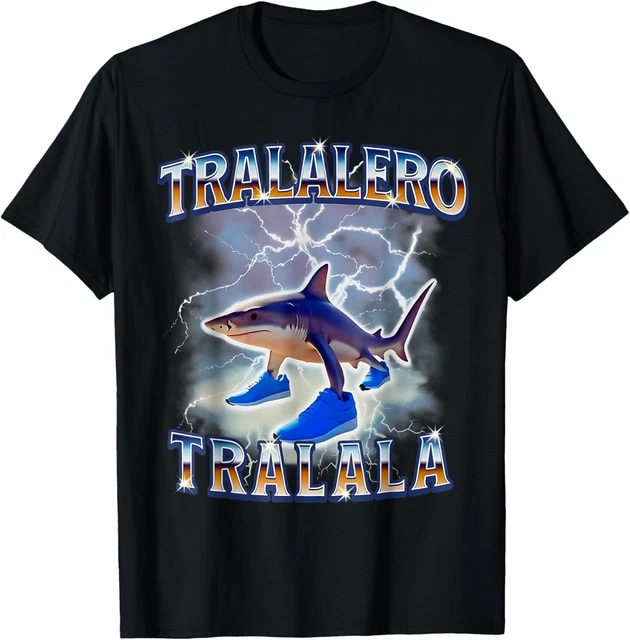 TRALALERO TRALALA BOOTLEG Brainrot Italian Brainrot Meme T-Shirt $21.98 ...