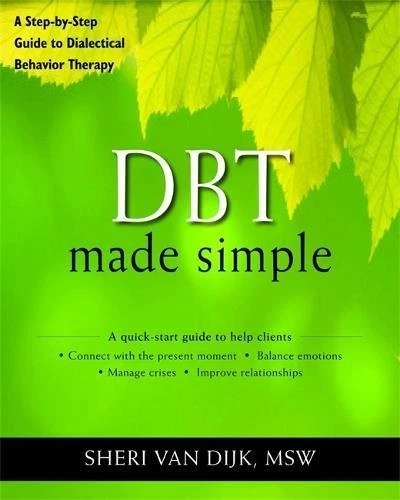 DBT MADE SIMPLE: A STEP-BY-STEP GUIDE TO DIALECTICAL By Van Dijk Sheri ...