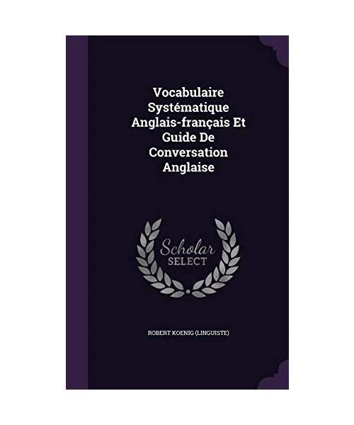 VOCABULAIRE SYSTÉMATIQUE ANGLAIS-FRANÇAIS Et Guide De Conversation ...