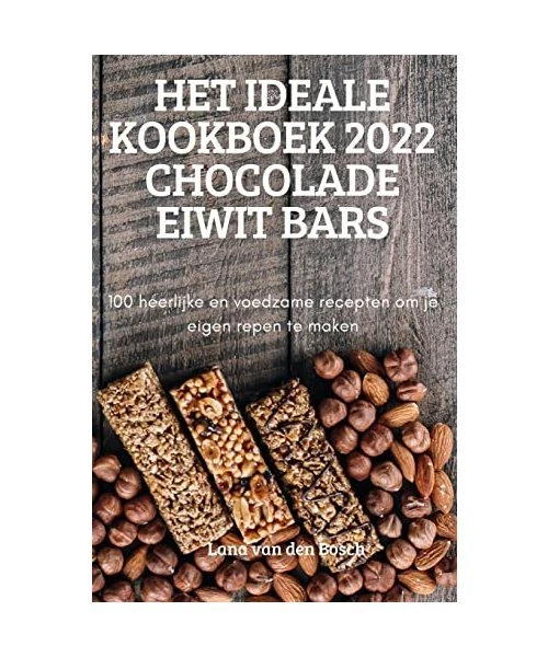 HET IDEALE KOOKBOEK 2022 CHOCOLADE EIWIT BARS, Lana van den Bosch EUR ...