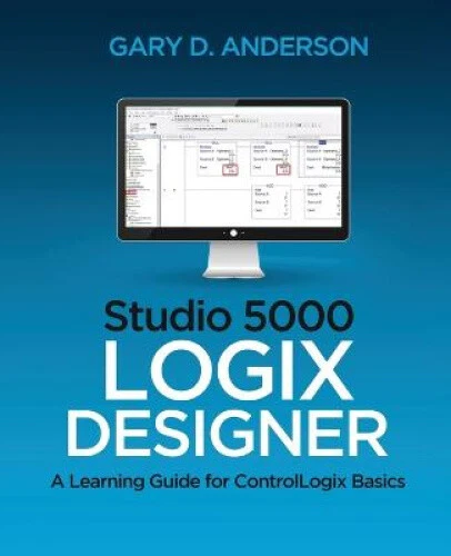 STUDIO 5000 LOGIX Designer: A Learning Guide for ControlLogix Basics ...