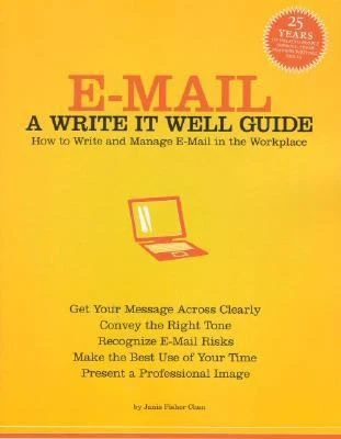 E-MAIL: A WRITE It Well Guide--How to Write and Manage E-Mail in the ...