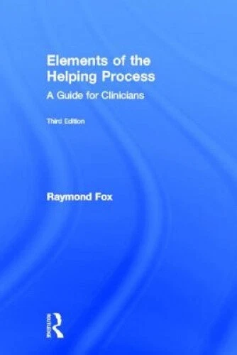 ELEMENTS OF THE Helping Process: A Guide for Clinicians by Fox, Raymond ...