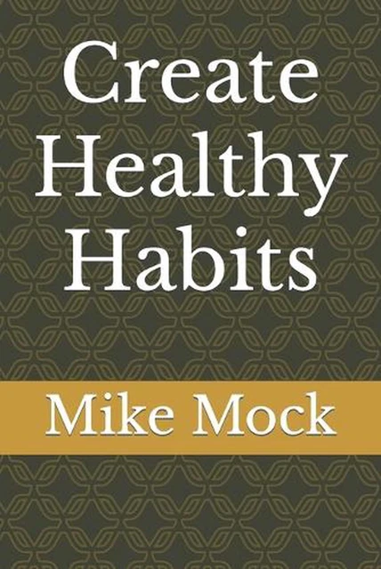 CREATE HEALTHY HABITS par Mike Mock livre de poche EUR 21,59 - PicClick FR