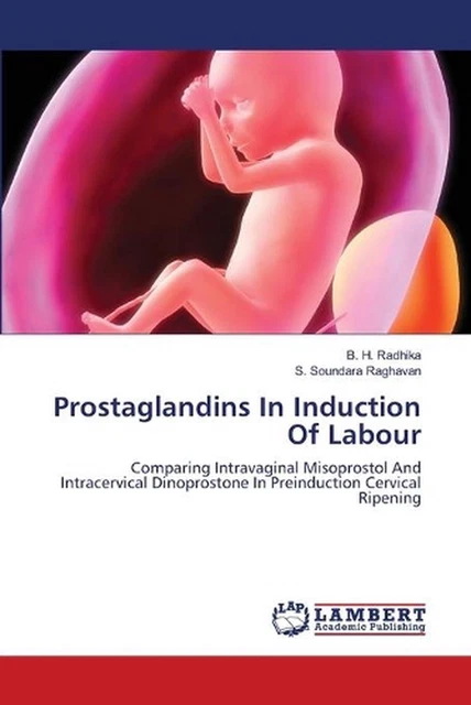 PROSTAGLANDINS IN INDUCTION Of Labour by B.H. Radhika Paperback Book ... PROSTAGLANDINS IN INDUCTION Of Labour by B.H. Radhika Paperback Book ...