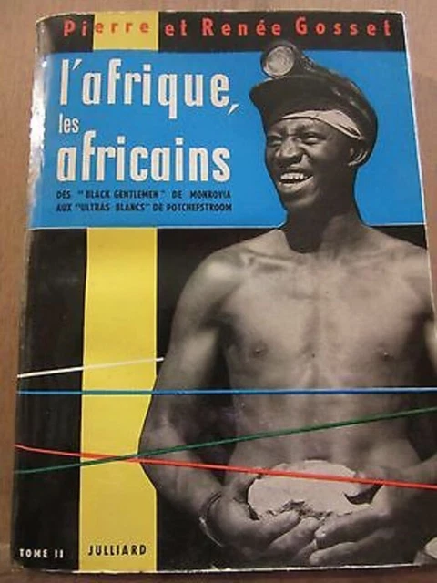 PIERRE ET RENÉE Gosset: L'Afrique les africains Tome II / Julliard 1958 ...