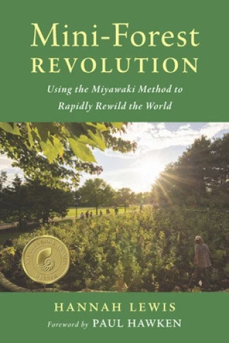 MINI-FOREST REVOLUTION: USING the Miyawaki Method to Rapidly Rewild the ...