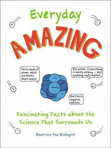 EVERYDAY AMAZING: FASCINATING Facts about the Science That Surrounds Us ...